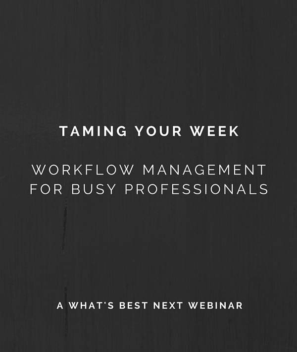 Taming Your Week: Workflow Management for Busy Professionals Taming Your Week: Workflow Management for Busy Professionals